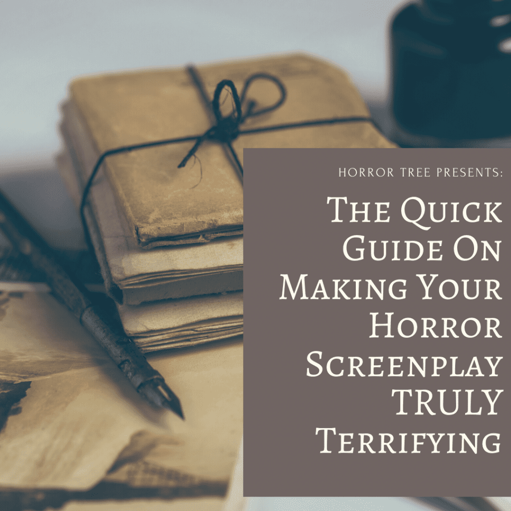 Quick Guide On Making Your Horror Screenplay TRULY Terrifying - The ...