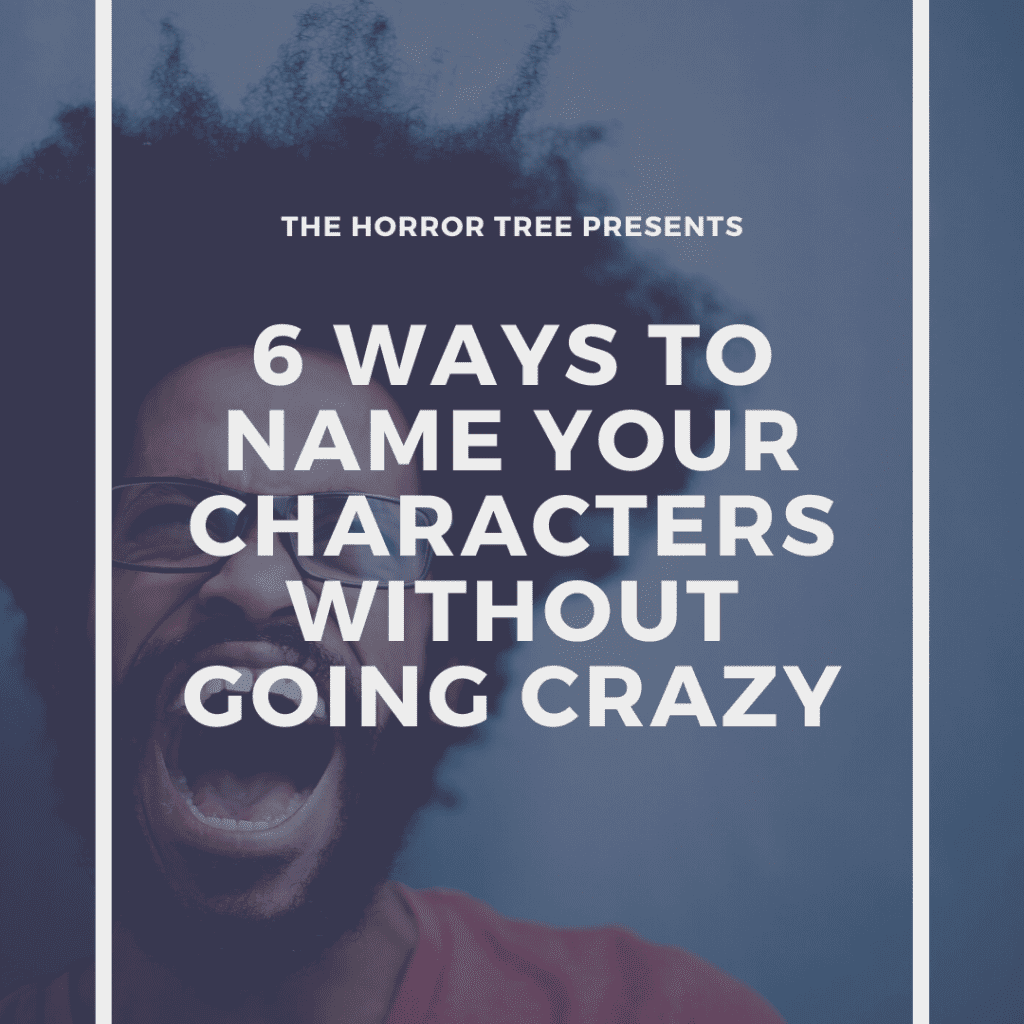 6 Ways To Name Your Characters Without Going Crazy - The Horror Tree