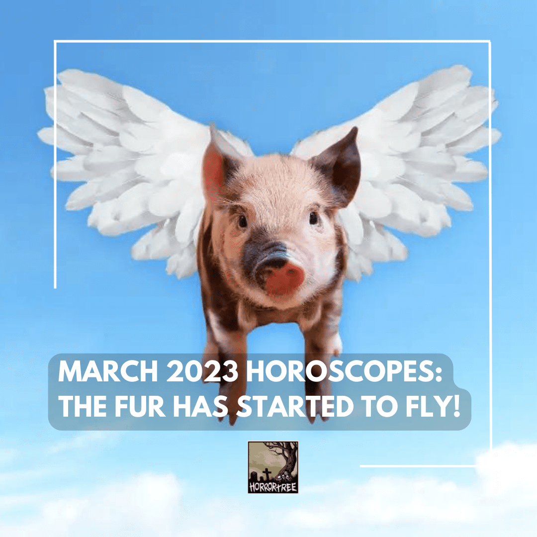 March 2023 Horoscopes: The Fur Has Started to Fly! - The Horror Tree