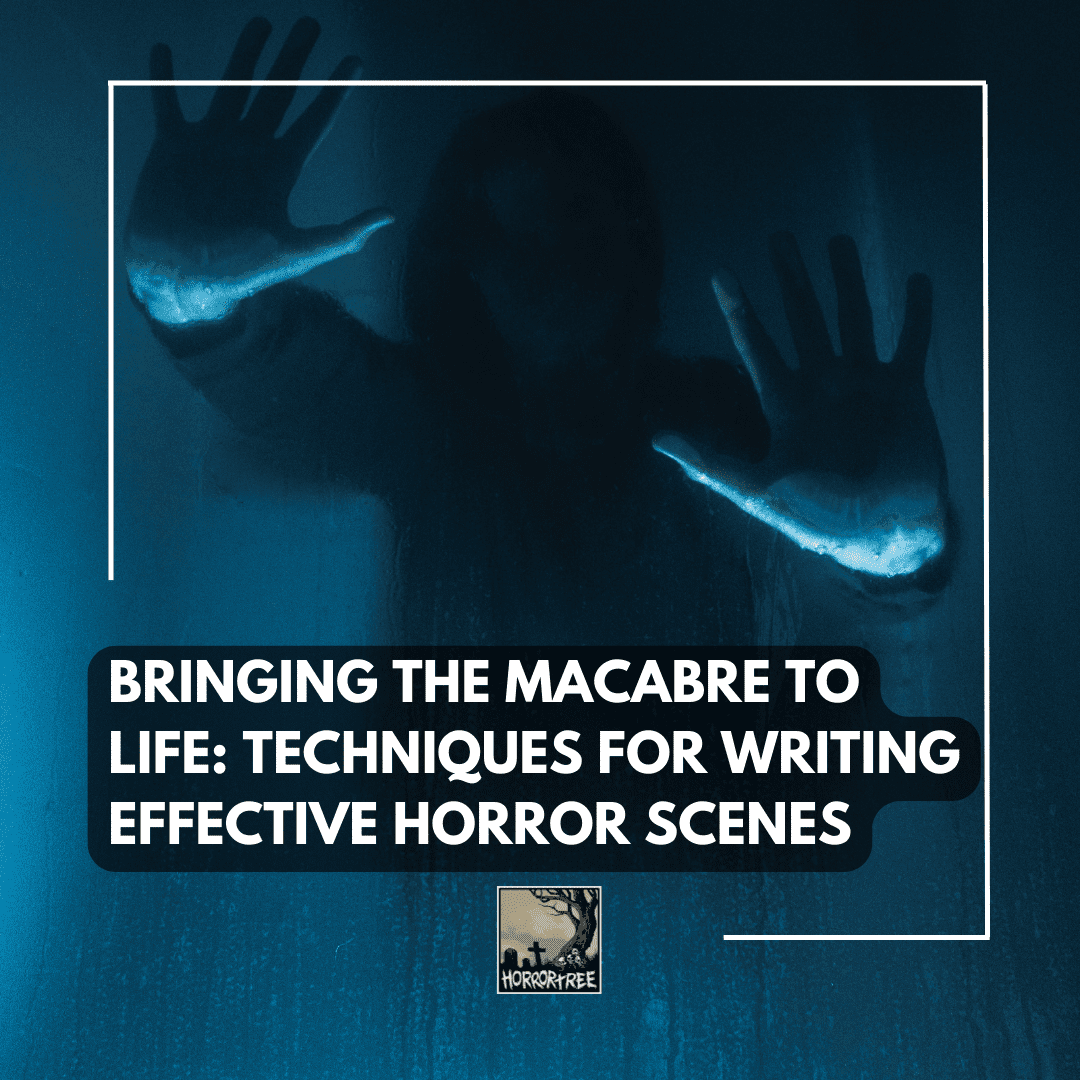 Bringing the Macabre to Life: Techniques for Writing Effective Horror ...