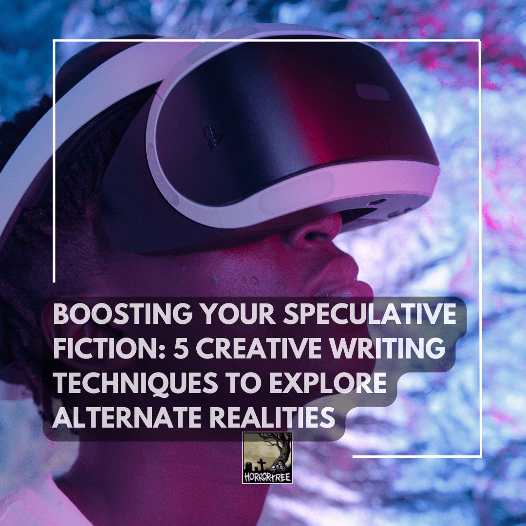 Boosting Your Speculative Fiction: 5 Creative Writing Techniques to ...