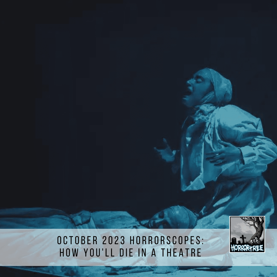 October 2023 Horrorscopes: How You'll Die in a Theatre - The Horror Tree