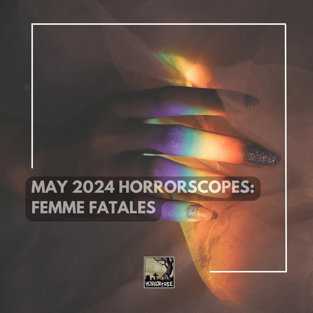 May 2024 Horrorscopes: Femme Fatales - The Horror Tree