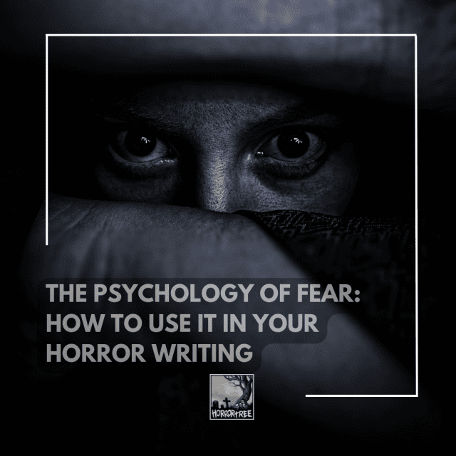 The Psychology of Fear: How to Use it in Your Horror Writing - The ...
